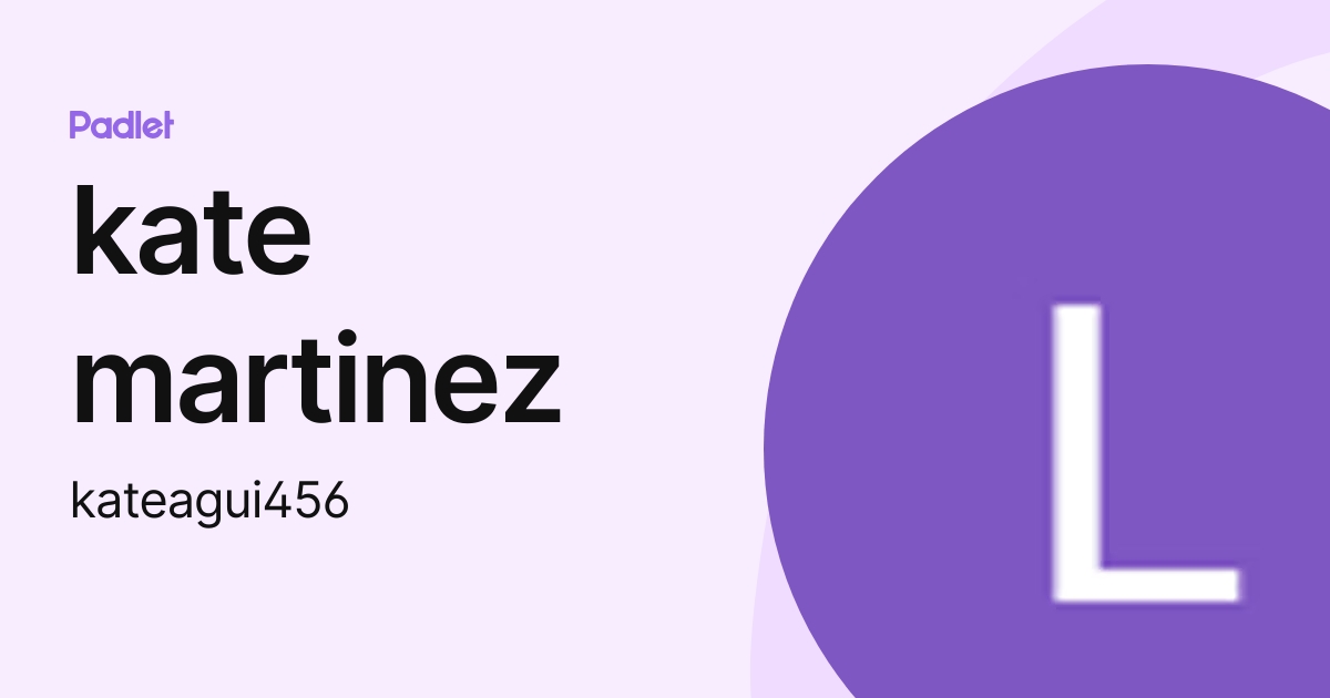 kate martinez (kateagui456) profile | Padlet