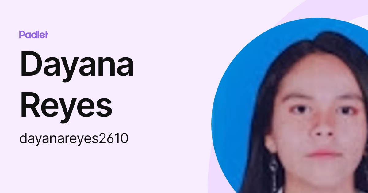 Dayana Reyes (dayanareyes2610) profile | Padlet