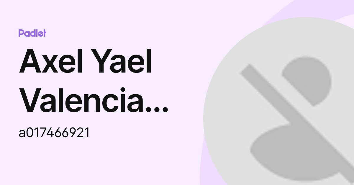 Axel Yael Valencia Zaragoza (a017466921) profile | Padlet