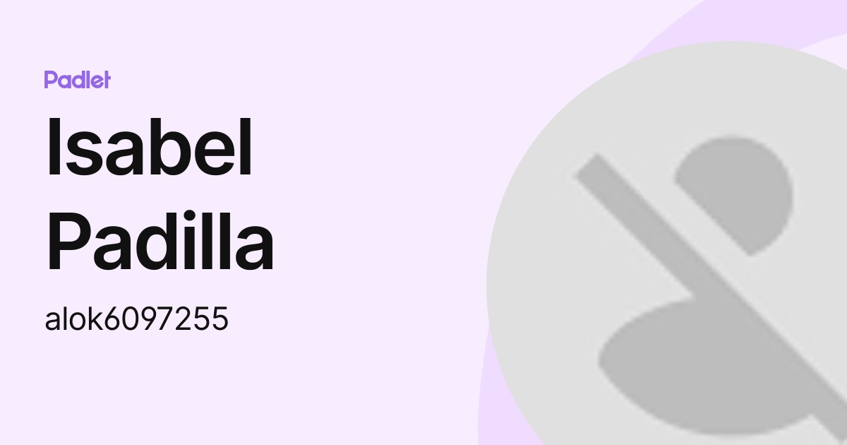 Isabel Padilla (alok6097255) profile | Padlet