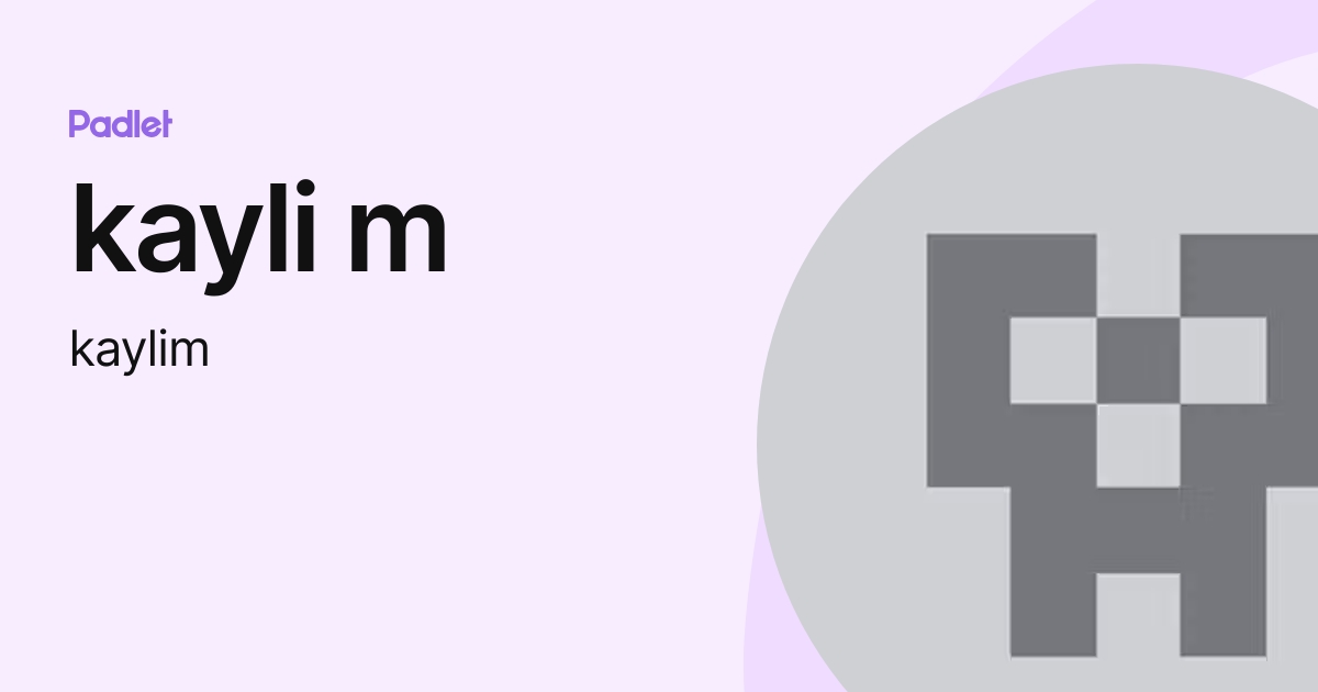 kayli m (kaylim) profile | Padlet