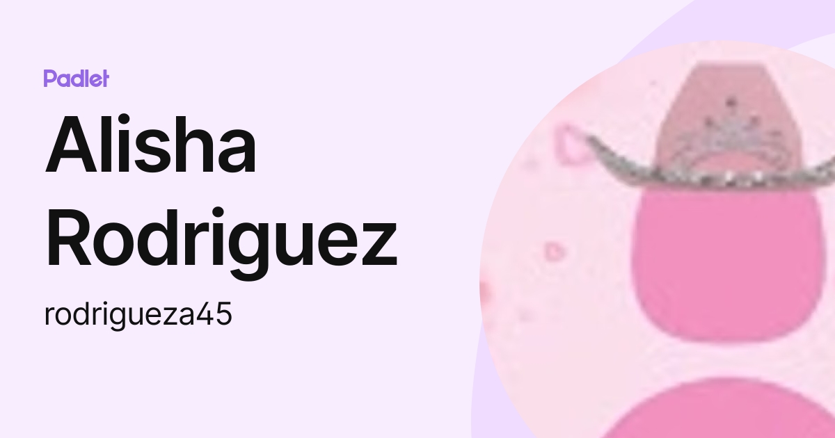 Alisha Rodriguez (rodrigueza45) profile | Padlet