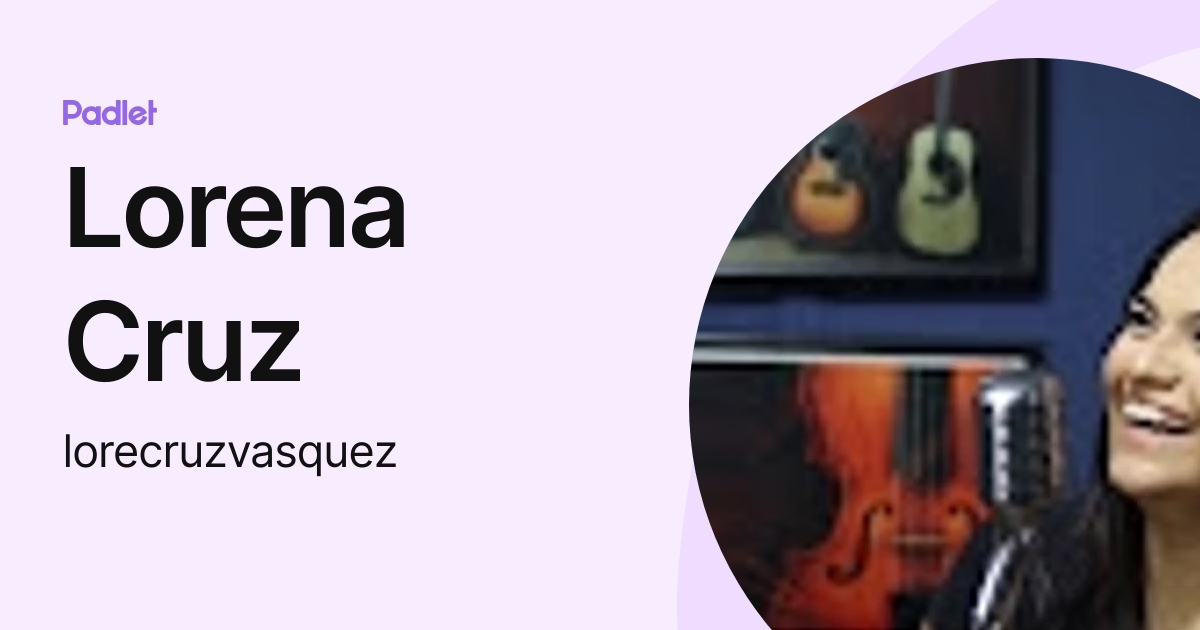 Lorena Cruz (lorecruzvasquez) profile | Padlet