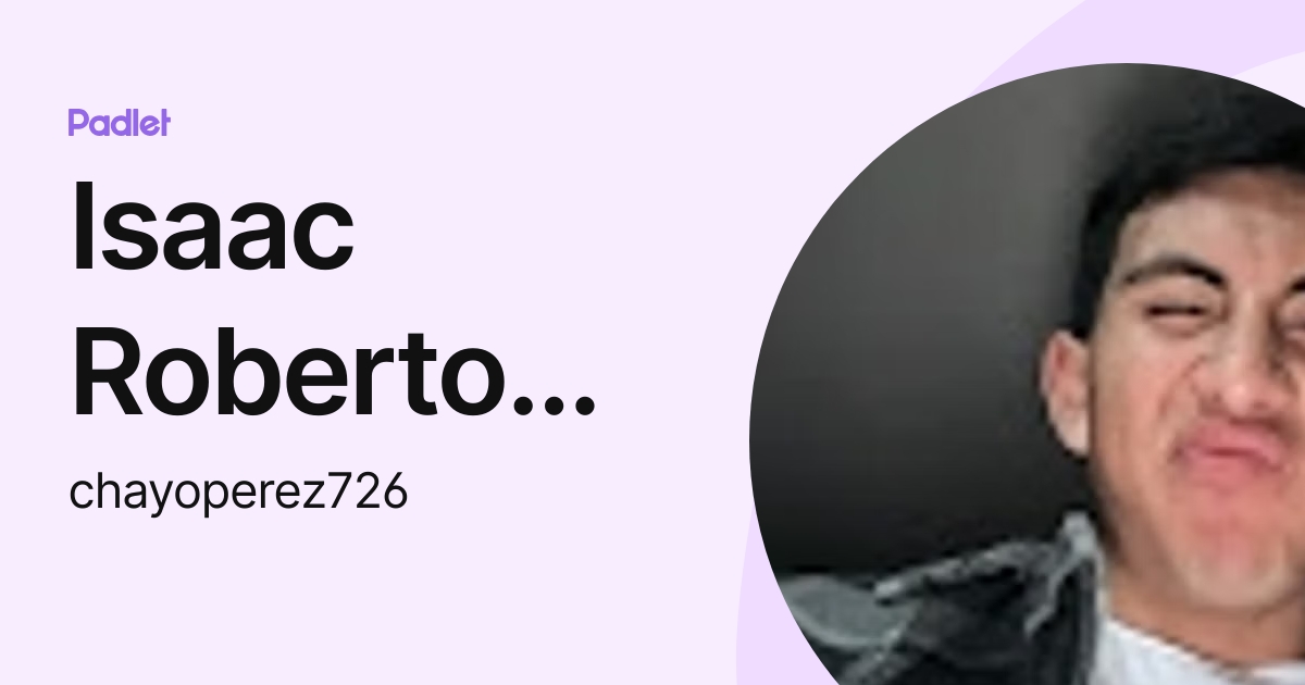 Isaac Roberto Pérez García (chayoperez726) profile | Padlet