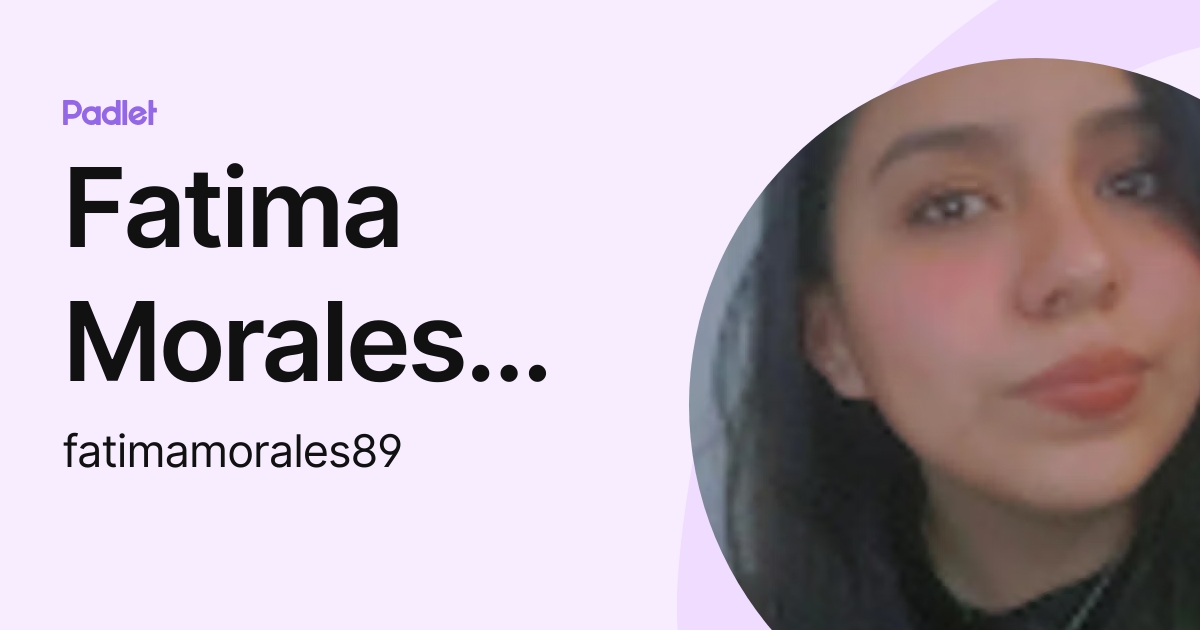 Fatima Morales Martínez (fatimamorales89) profile | Padlet