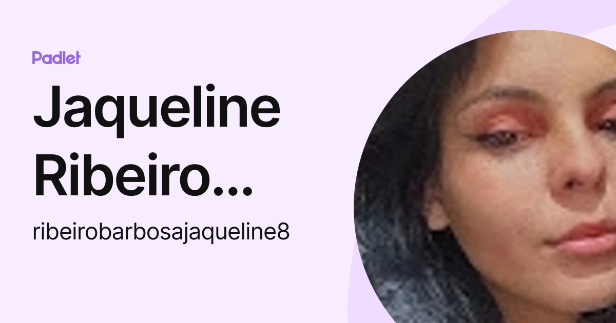 Jaqueline Ribeiro Barbosa (ribeirobarbosajaqueline8) profile | Padlet