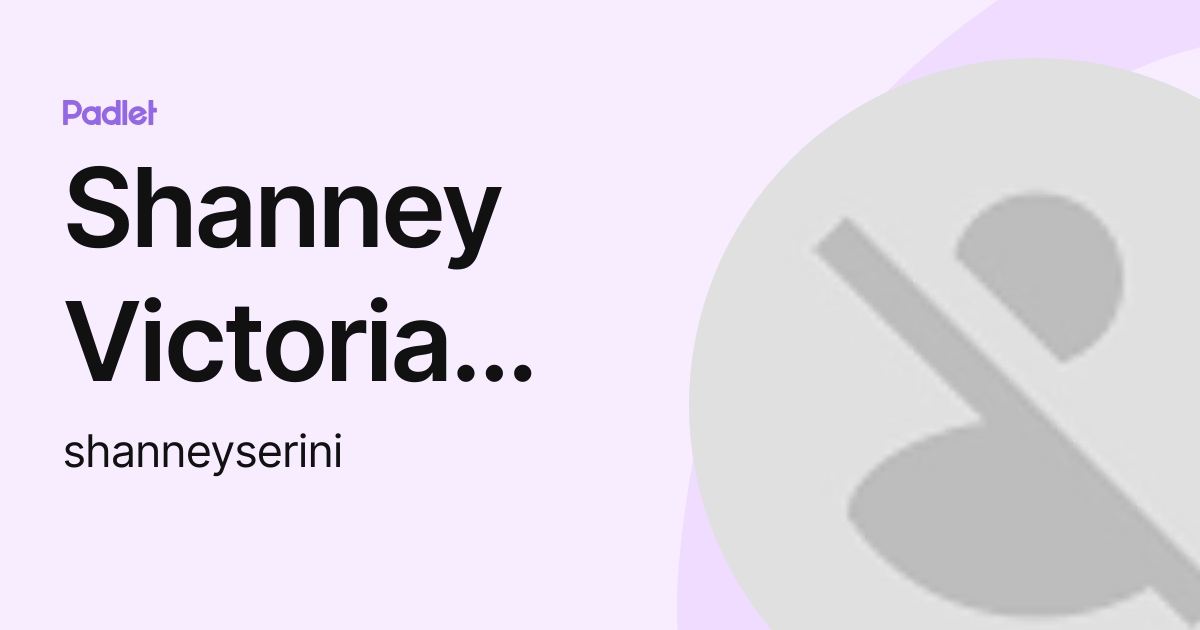 Shanney Victoria Serini Zambrano (shanneyserini) profile | Padlet