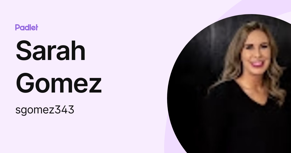 Sarah Gomez (sgomez343) profile | Padlet