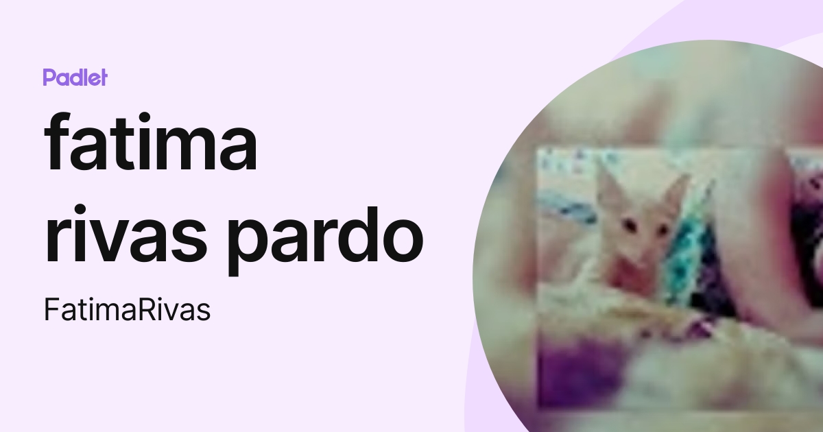 fatima rivas pardo (FatimaRivas) profile | Padlet