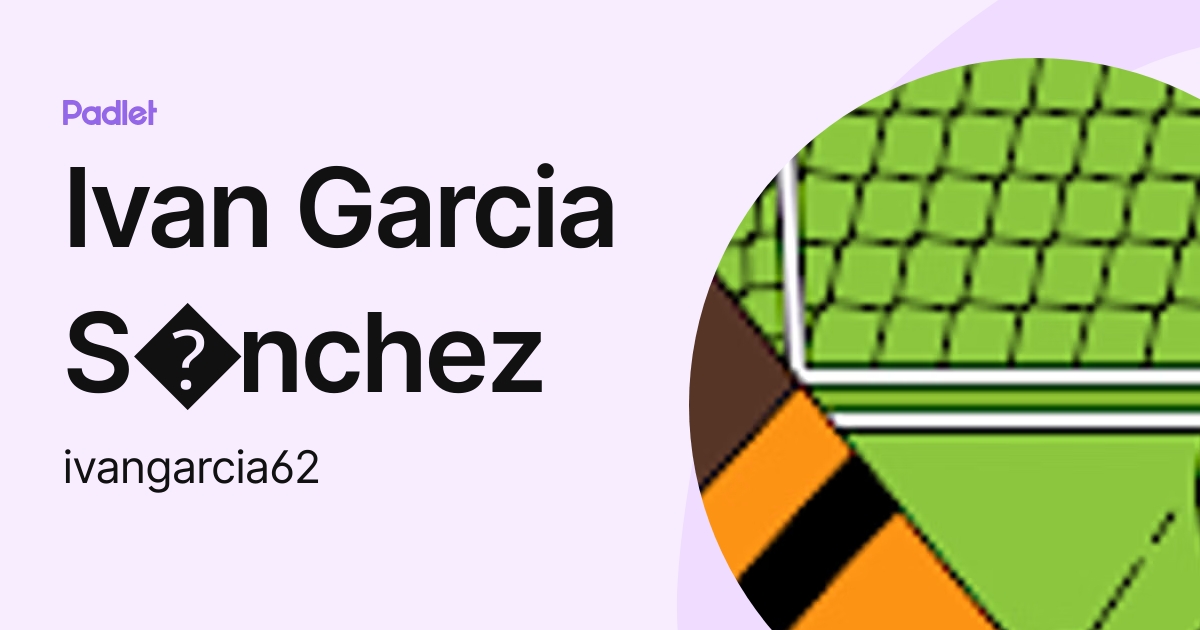 Ivan Garcia S nchez (ivangarcia62) profile | Padlet
