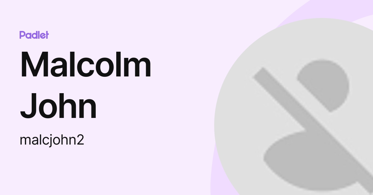 Malcolm John (malcjohn2) profile | Padlet