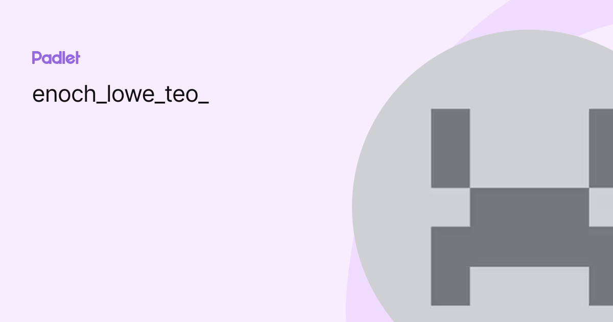 enoch_lowe_teo_ profile | Padlet