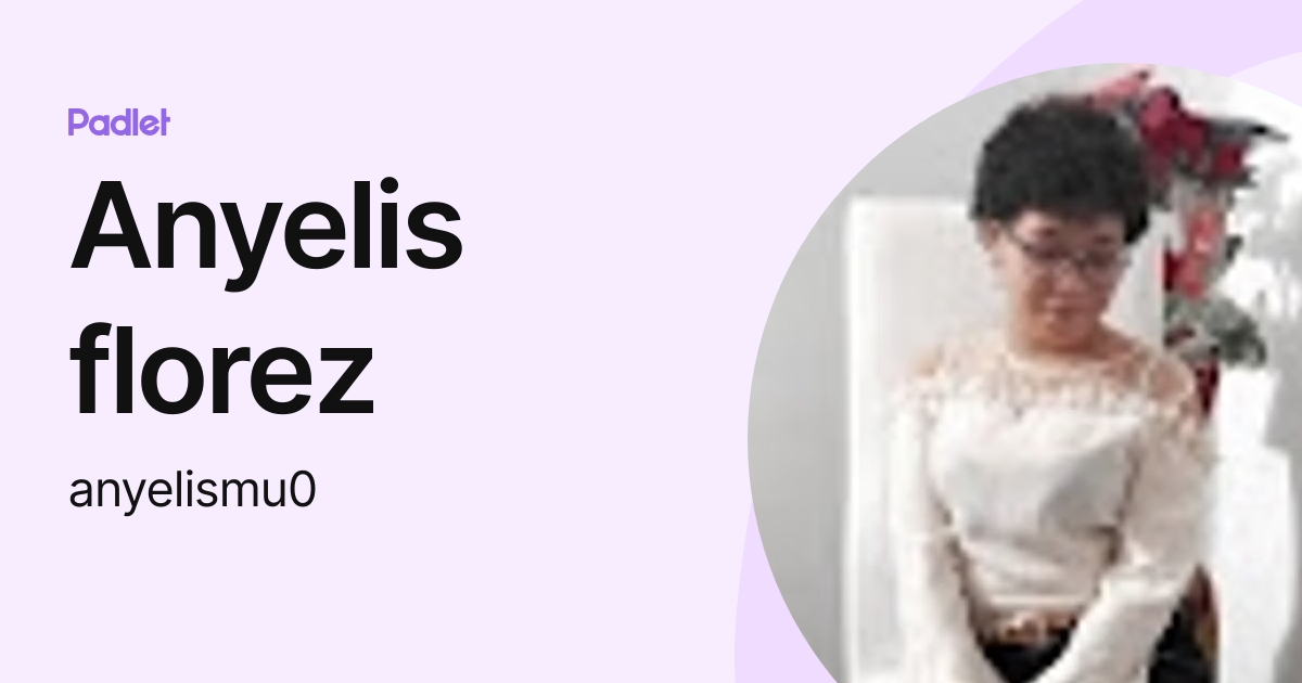 Anyelis florez (anyelismu0) profile | Padlet