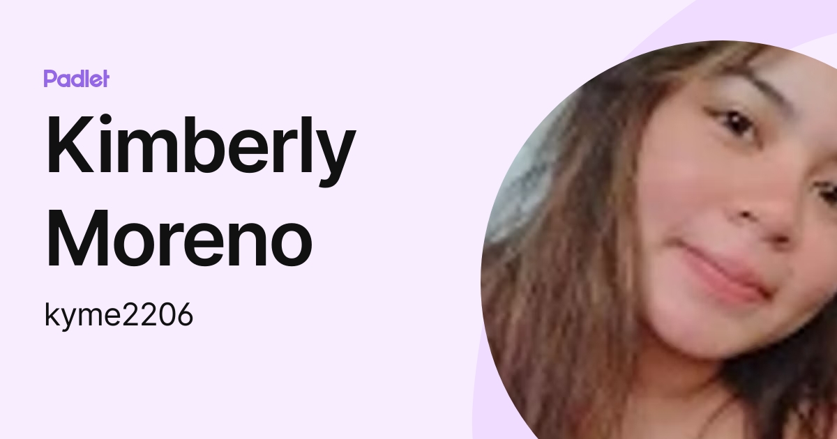 Kimberly Moreno (kyme2206) profile | Padlet