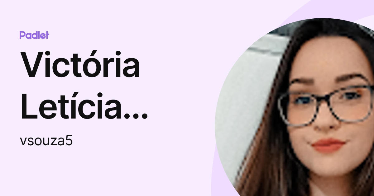 Victória Letícia Lopes de Souza (vsouza5) profile | Padlet