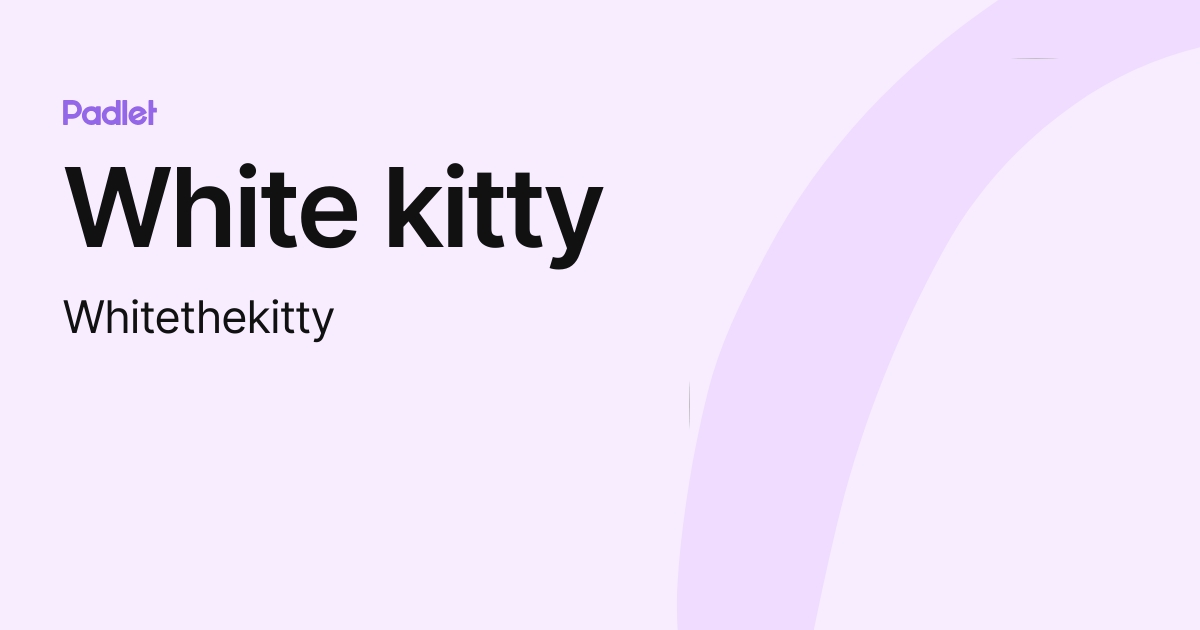 White kitty (Whitethekitty) profile | Padlet