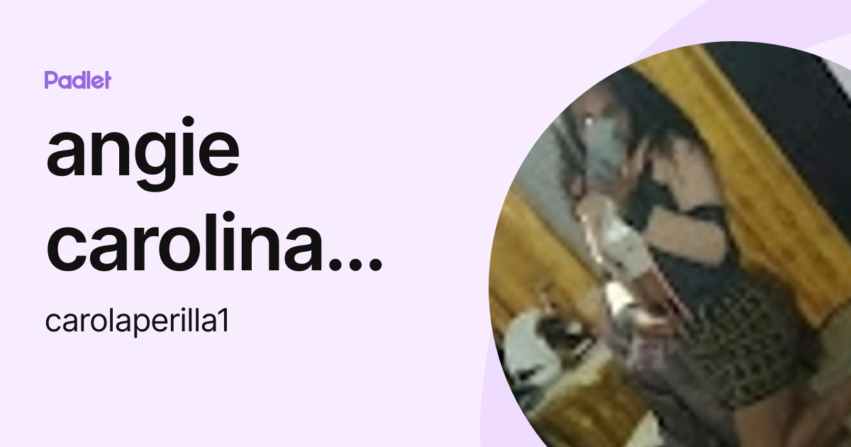 angie carolina perilla suarez (carolaperilla1) profile | Padlet