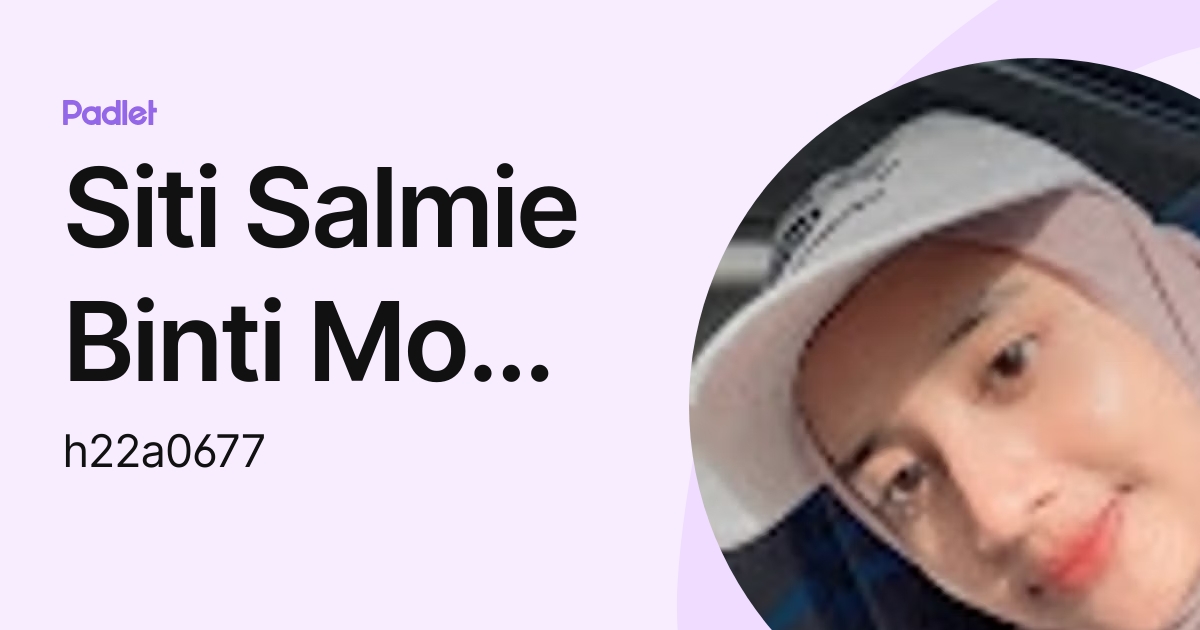 Siti Salmie Binti Mohd Zaid H22A0677 (h22a0677) profile | Padlet