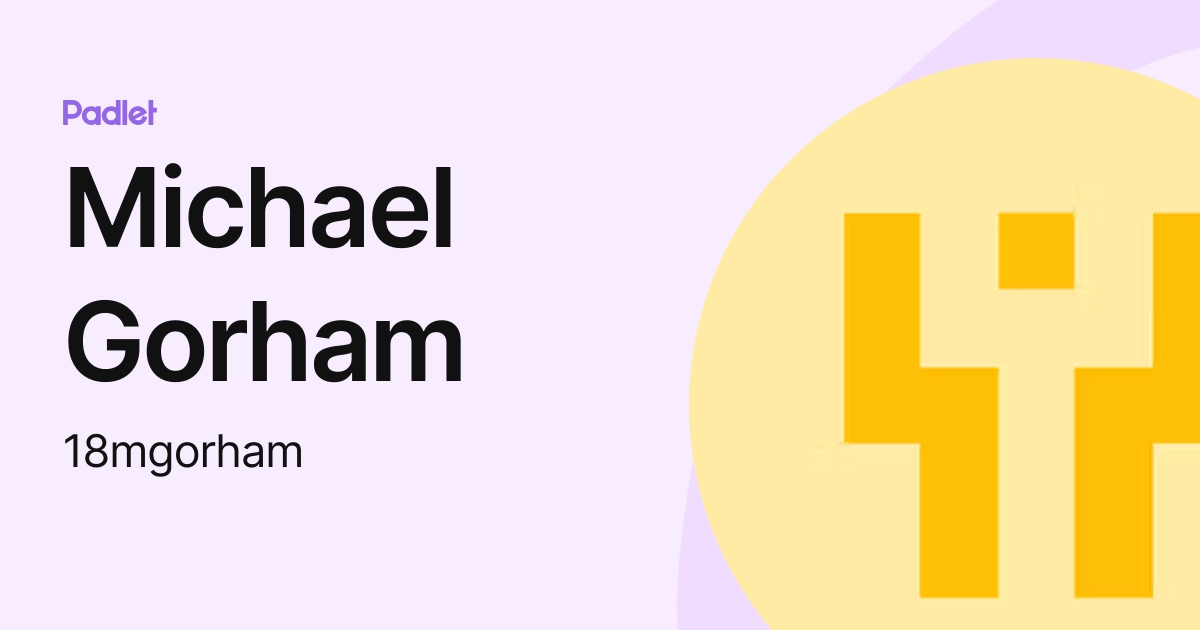 Michael Gorham (18mgorham) profile | Padlet