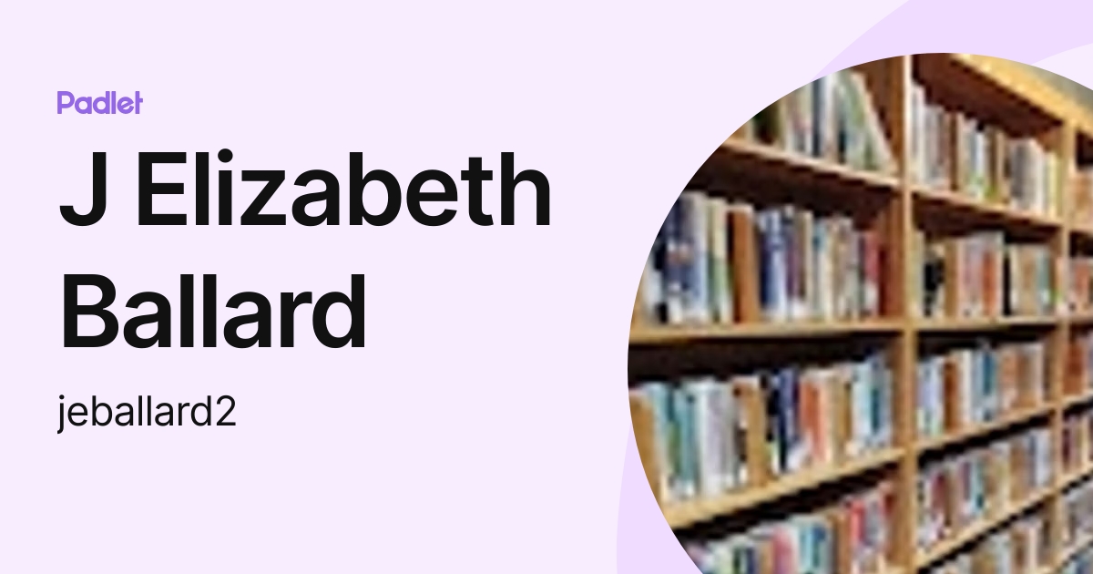 J Elizabeth Ballard (jeballard2) profile | Padlet