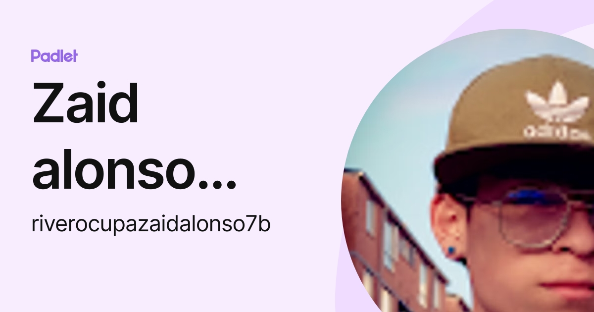Zaid alonso Rivero cupa (riverocupazaidalonso7b) profile | Padlet