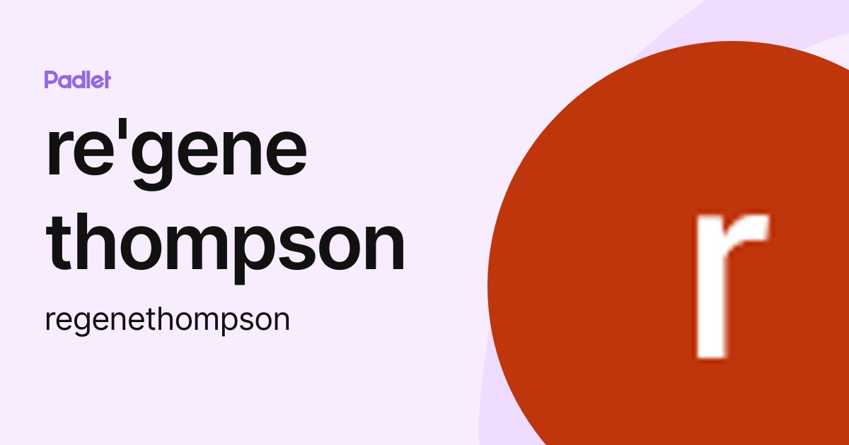 re'gene thompson (regenethompson) profile | Padlet