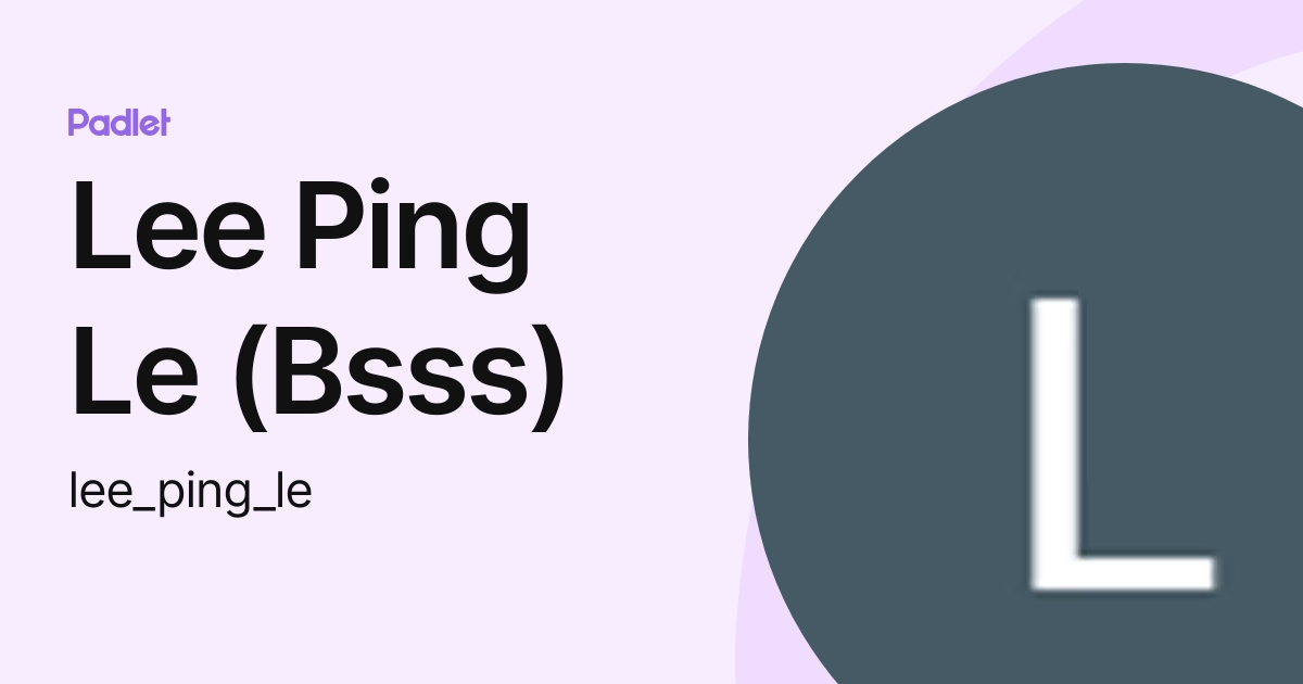 Lee Ping Le (Bsss) (lee_ping_le) profile | Padlet