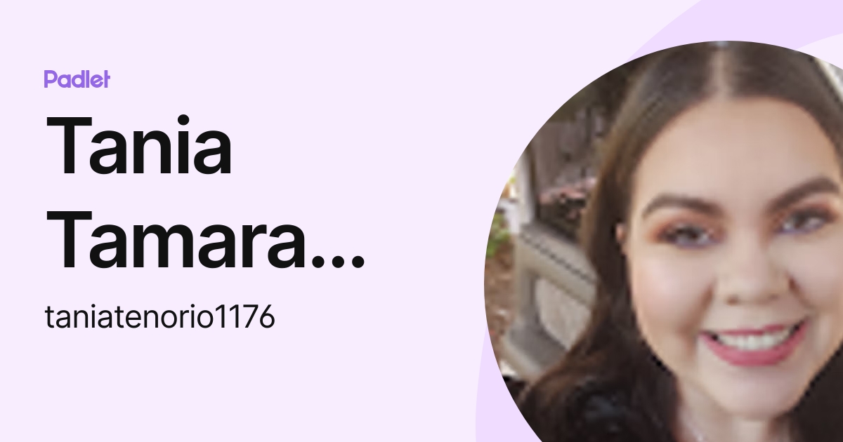 Tania Tamara Tenorio Pérez (taniatenorio1176) profile | Padlet