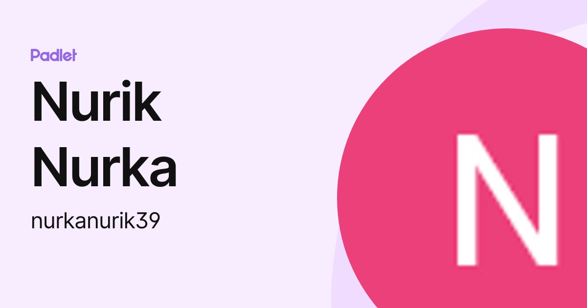 Nurik Nurka (nurkanurik39) profile | Padlet