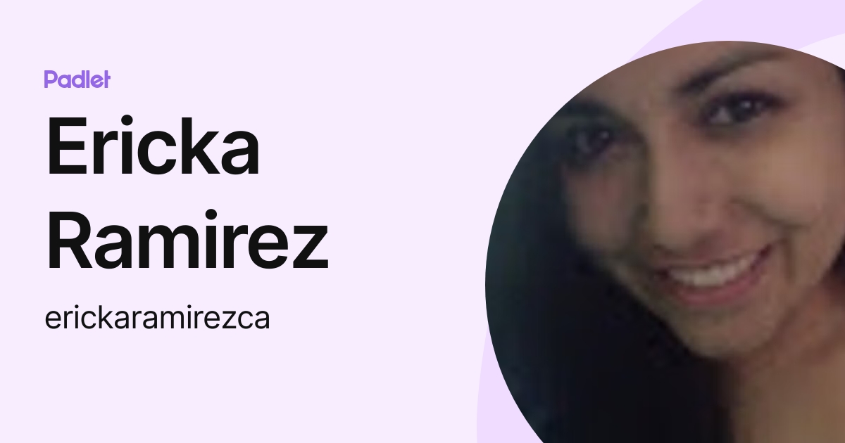 Ericka Ramirez (erickaramirezca) profile | Padlet