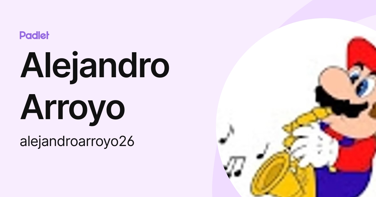 Alejandro Arroyo (alejandroarroyo26) profile | Padlet