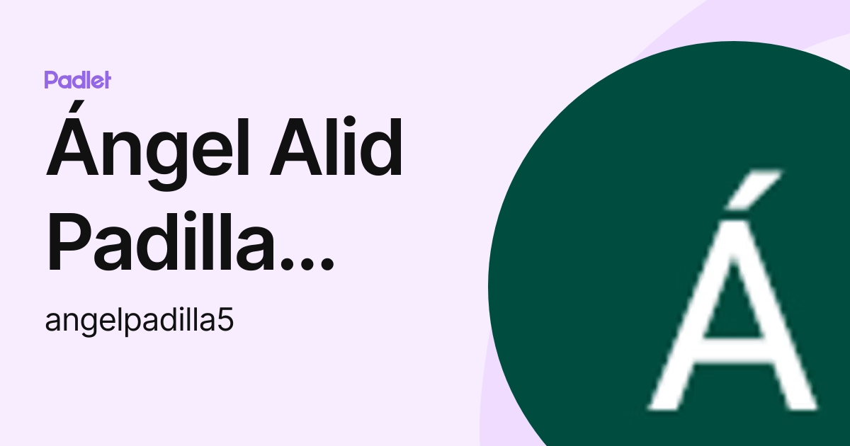 Ángel Alid Padilla Sierra (angelpadilla5) profile | Padlet