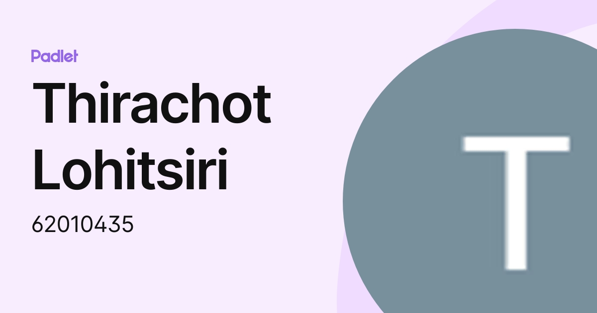 Thirachot Lohitsiri (62010435) profile | Padlet
