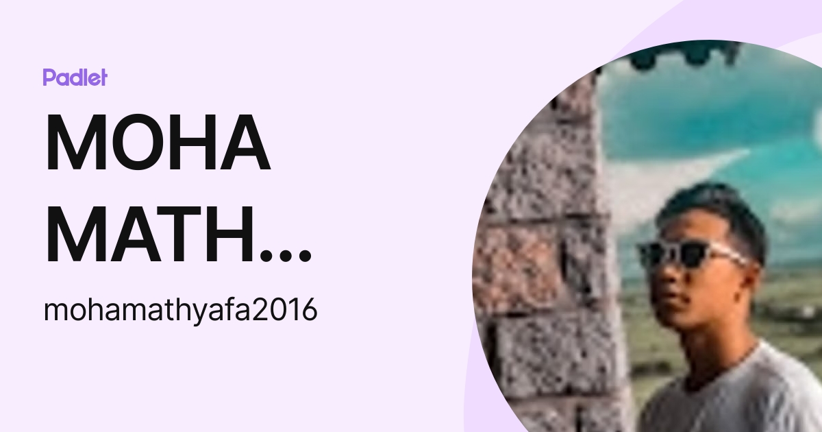 MOHA MATH YAFA (mohamathyafa2016) profile | Padlet
