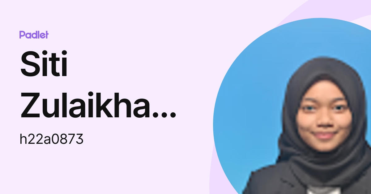 Siti Zulaikha Binti Sabri H22A0873 (h22a0873) profile | Padlet