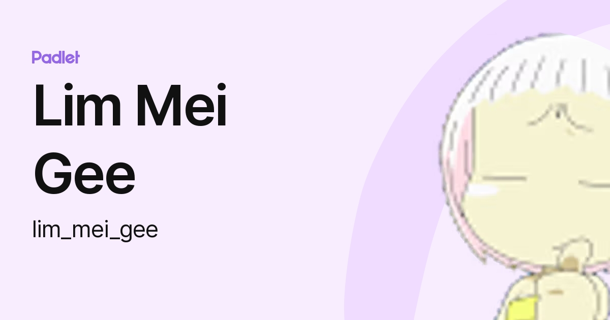 Lim Mei Gee (lim_mei_gee) profile | Padlet