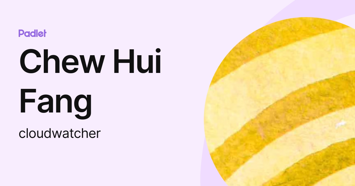 Chew Hui Fang (cloudwatcher) profile | Padlet