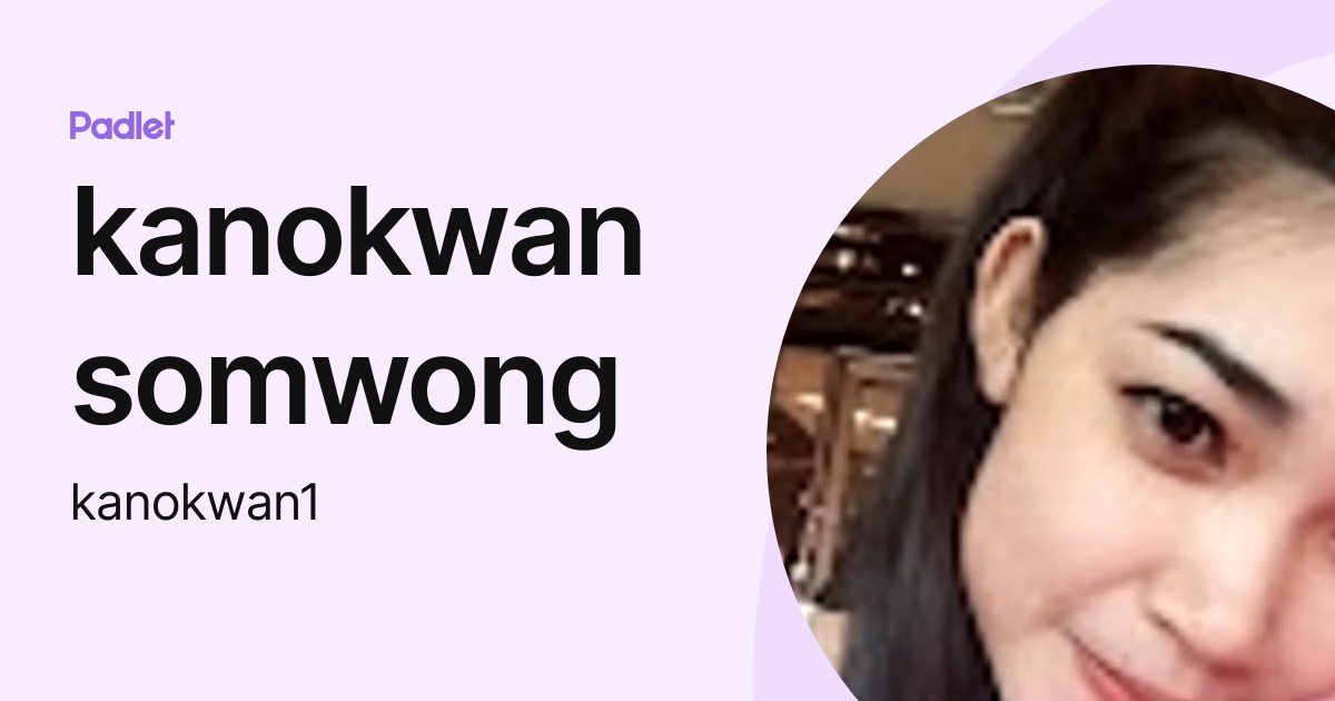 kanokwan somwong (kanokwan1) profile | Padlet