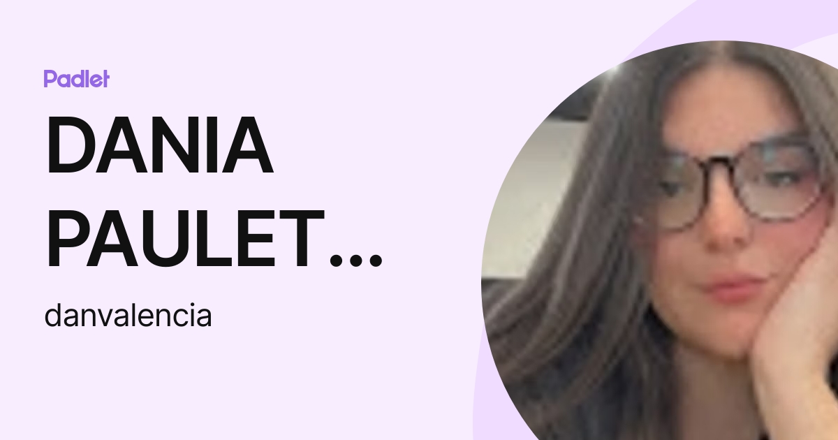 DANIA PAULETTE VALENCIA REYES (danvalencia) profile | Padlet