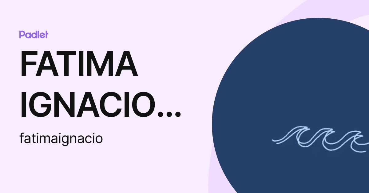 FATIMA IGNACIO GAMBOA (fatimaignacio) profile | Padlet