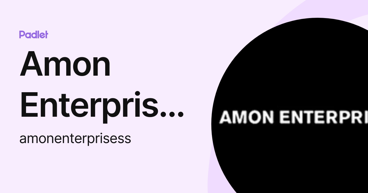 Amon Enterprises LTD (amonenterprisess) profile | Padlet