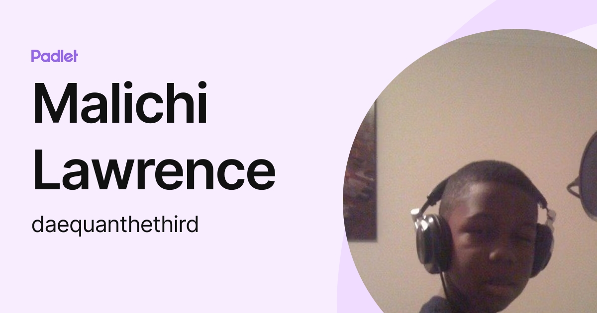 Malichi Lawrence (daequanthethird) profile | Padlet
