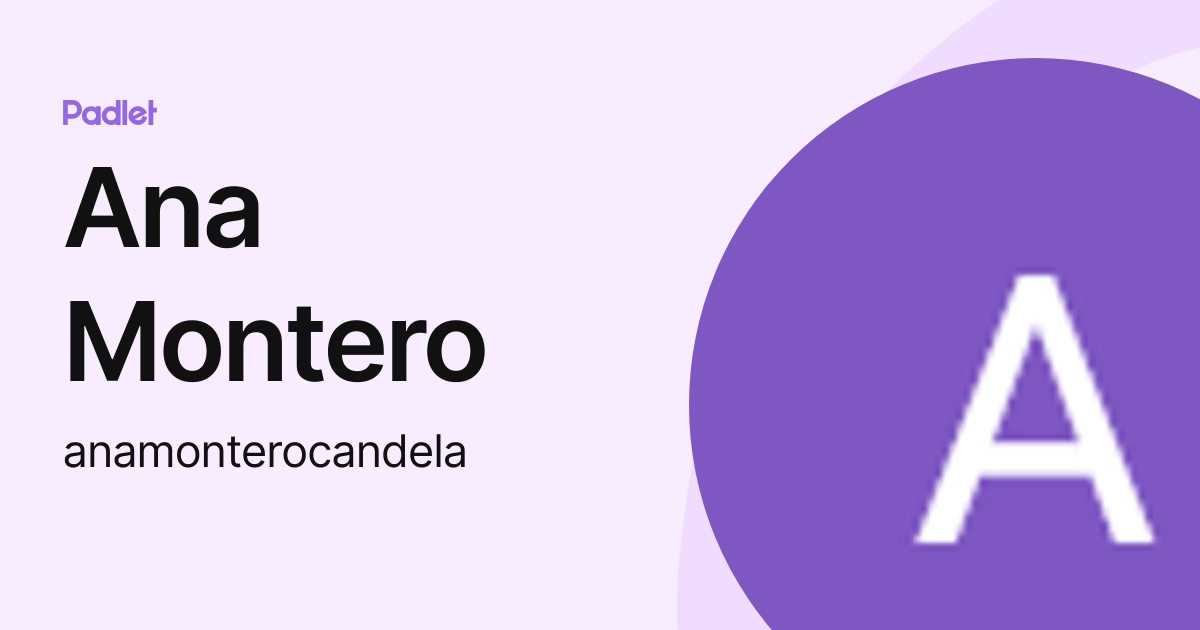 Ana Montero (anamonterocandela) profile | Padlet