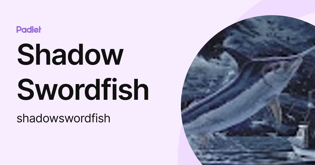 Shadow Swordfish (shadowswordfish) profile | Padlet