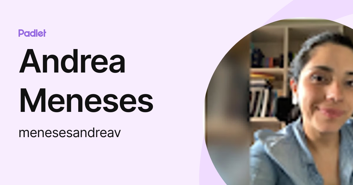 Andrea Meneses (menesesandreav) profile | Padlet