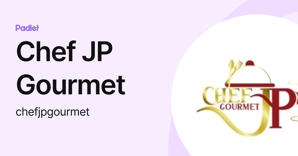 Chef JP Gourmet (chefjpgourmet) profile | Padlet