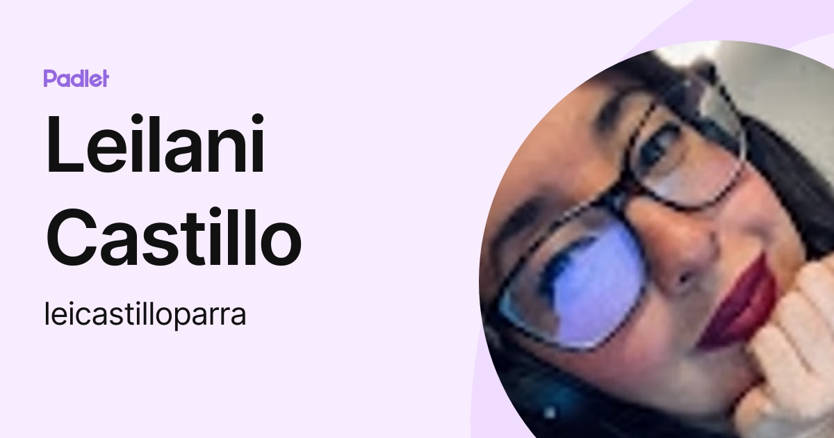Leilani Castillo (leicastilloparra) profile | Padlet