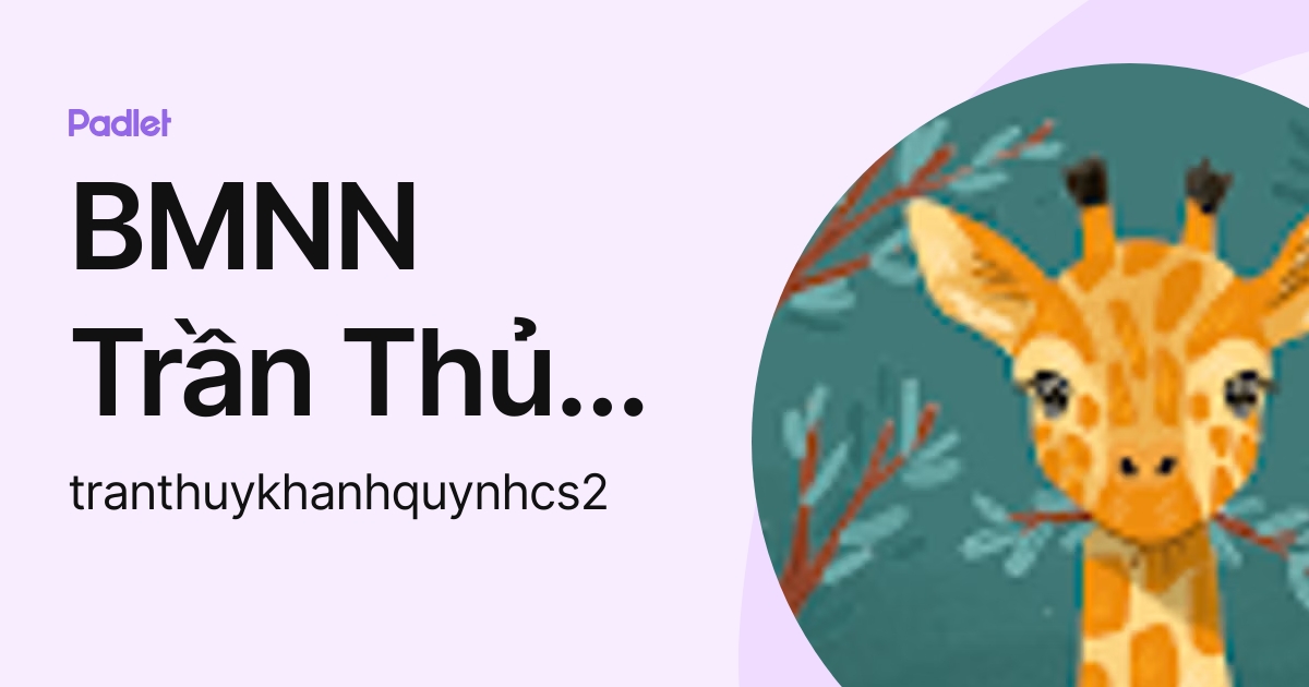 BMNN Trần Thủy Khánh Quỳnh (tranthuykhanhquynhcs2) profile | Padlet