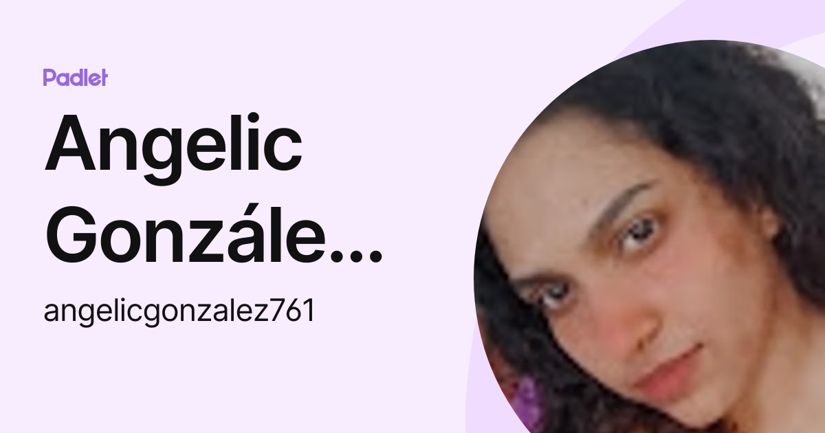 Angelic González Romero (angelicgonzalez761) profile | Padlet