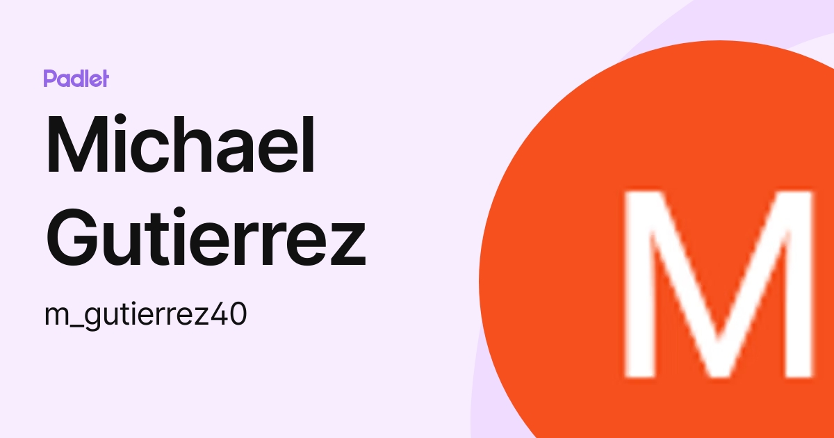 Michael Gutierrez (m_gutierrez40) profile | Padlet